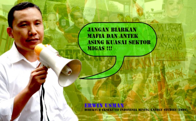 Erwin Usman : Jangan Biarkan Mafia dan Antek Asing Kuasai Sektor Migas ...