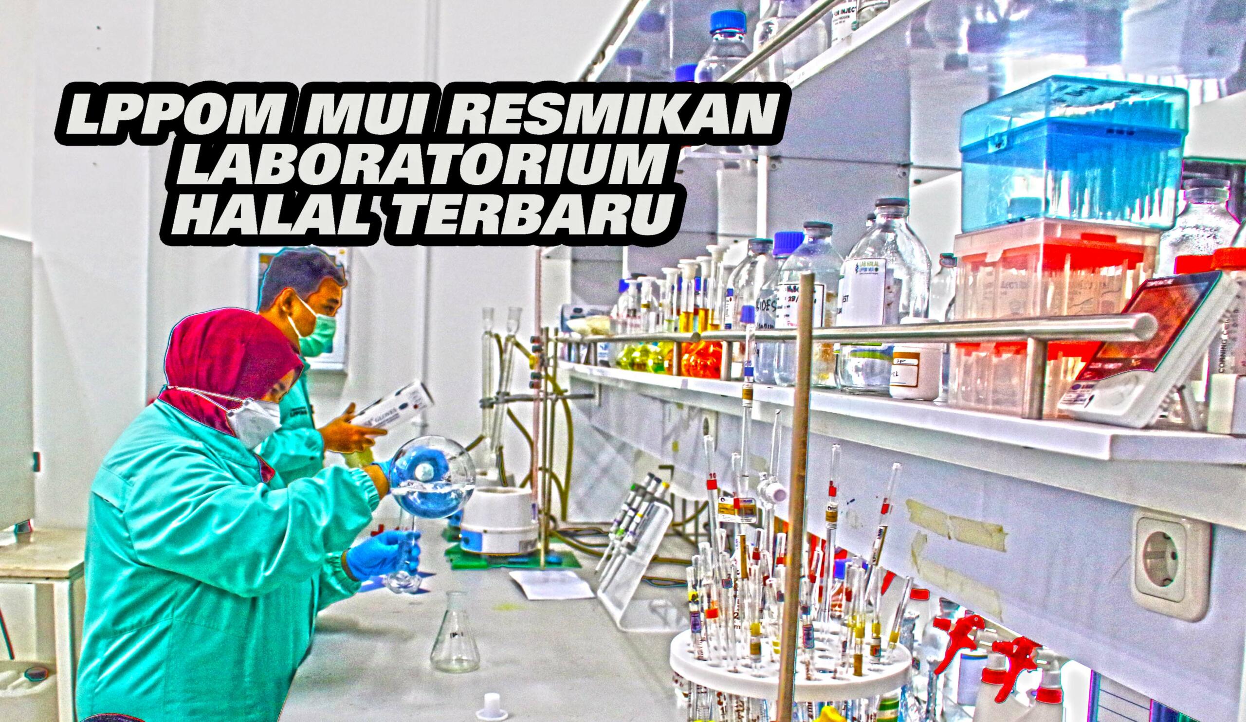 LPPOM MUI Resmikan Laboratorium Halal Terbaru - Aktual.com